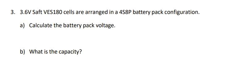 Solved 3. 3.6V Saft VES180 cells are arranged in a 4S8P | Chegg.com