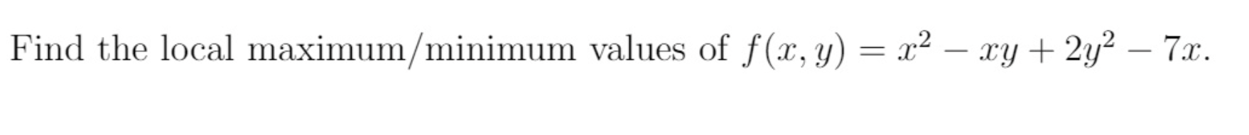 Solved Find the local maximum/minimum values of f(x, y) = x2 | Chegg.com
