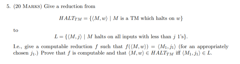 Solved 5. (20 MARKS) Give a reduction from HALTTM = {(M, w) | Chegg.com