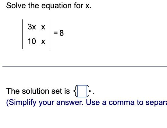 Solved Solve the equation for x. ∣∣3x10xx∣∣=8 The solution | Chegg.com