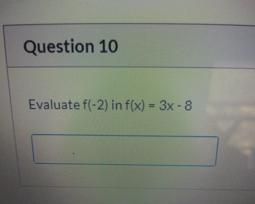 Solved Question 10 Evaluate f(-2) in f(x) = 3x - 8 | Chegg.com