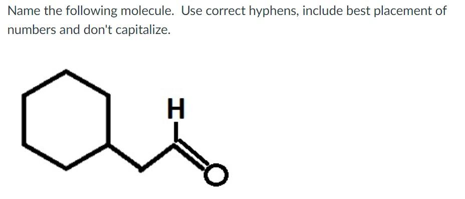 Solved Name the following molecule. Use correct hyphens, | Chegg.com