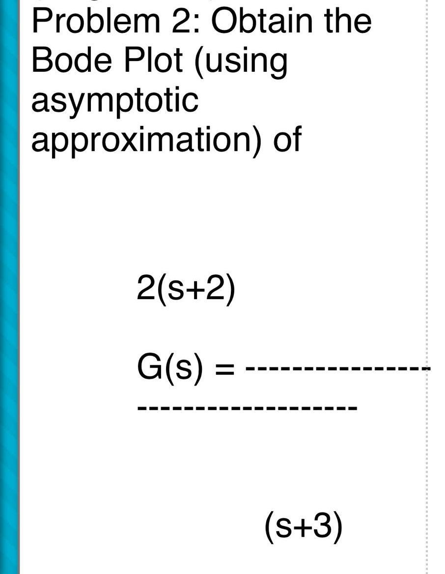 Solved Problem 2: Obtain the Bode Plot (using asymptotic | Chegg.com