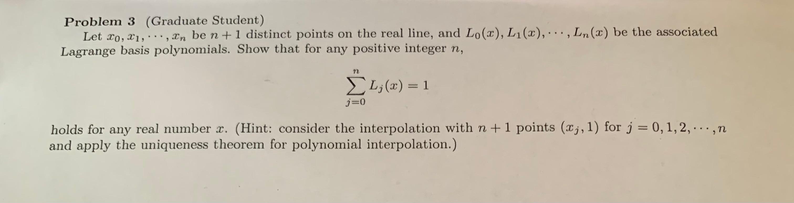 Solved Problem 3 (Graduate Student) Let x0,x1,⋯,xn be n+1 | Chegg.com