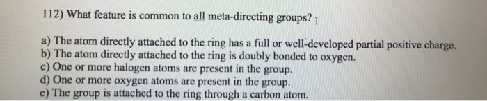 Solved 112) What feature is common to all meta-directing | Chegg.com