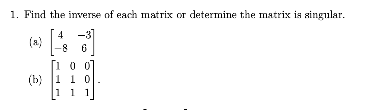 Solved 1. Find the inverse of each matrix or determine the | Chegg.com