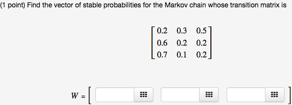 Solved (1 point) Find the vector of stable probabilities for | Chegg.com