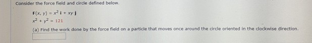Solved Consider the force field and circle defined below. | Chegg.com