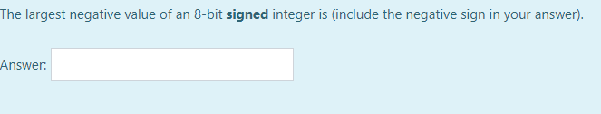Solved The largest negative value of an 8-bit signed integer | Chegg.com Solved The largest negative value of an 8-bit signed integer | Chegg.com