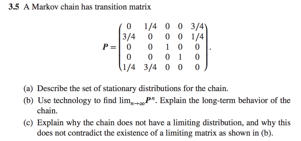 Solved 3.5 A Markov chain has transition matrix 0 1/4 0 0 | Chegg.com