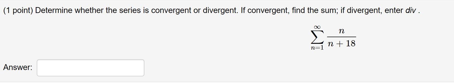 Solved (1 point) Determine whether the series is convergent | Chegg.com