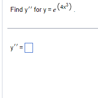 Solved Find y′′ for y=e(4x3) y′′=Find the derivative of y | Chegg.com