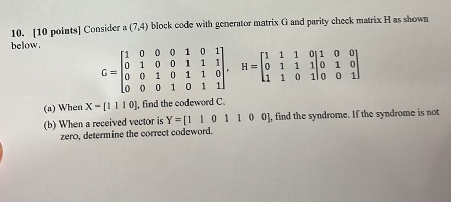 Solved 10. [10 points] Consider a (7,4) block code with | Chegg.com