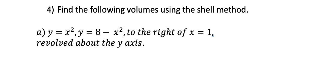 Solved 4) Find the following volumes using the shell method. | Chegg.com