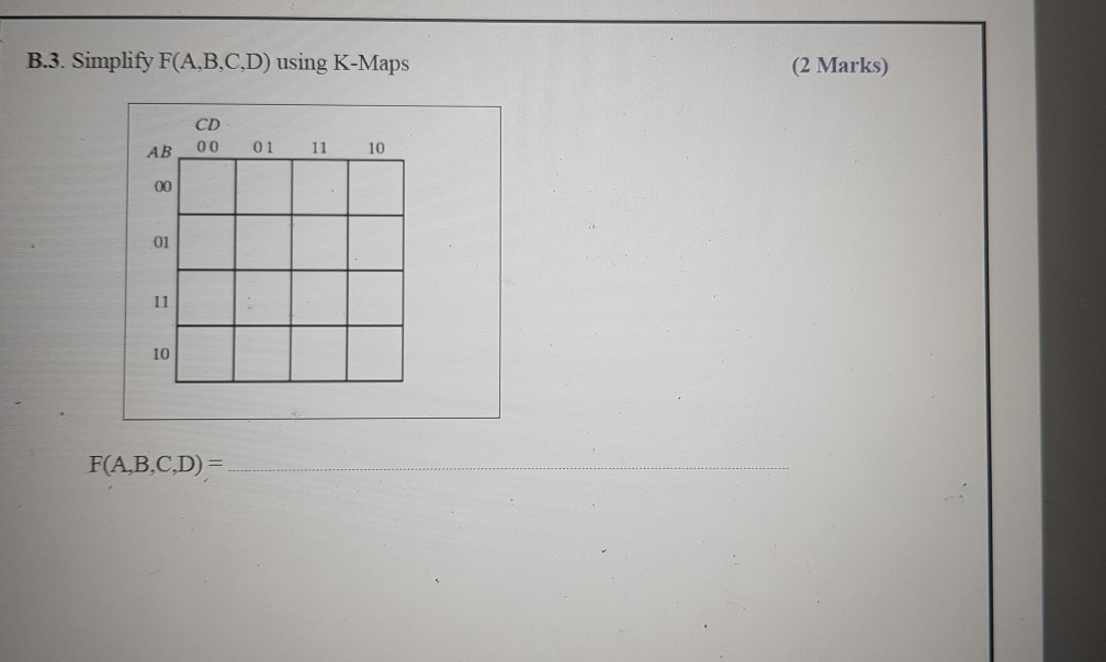 Solved B.3. Simplify F(A,B,C,D) using K-Maps (2 Marks) CD | Chegg.com