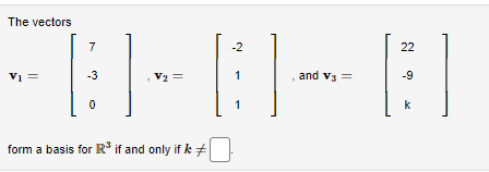 Solved The vectors v1=⎣⎡7−30⎦⎤,v2=⎣⎡−211⎦⎤, and v3=⎣⎡22−9k⎦⎤ | Chegg.com