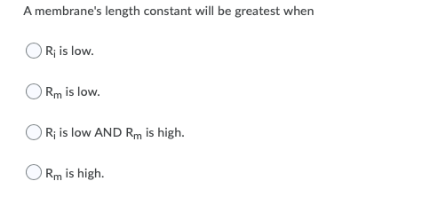 Solved A membrane's length constant will be greatest when R; | Chegg.com