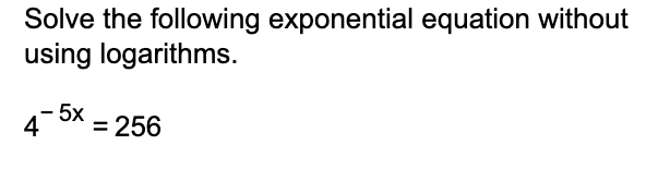 Solved Solve the following exponential equation withoutusing | Chegg.com