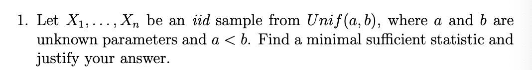 Solved 1. Let X1, ..., Xn be an iid sample from Unif(a,b), | Chegg.com