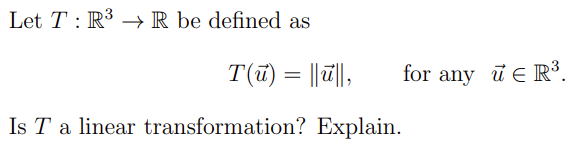 Solved Let T:R3→R be defined as T(u)=∥u∥, for any u∈R3. Is T | Chegg.com