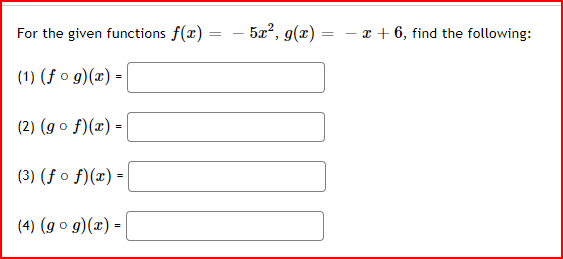 Solved For the given functions f(x)=-5x2,g(x)=-x+6, ﻿find | Chegg.com