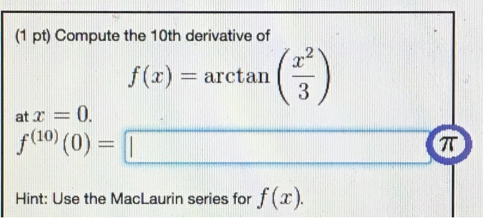 Solved (1 pt) Compute the 10th derivative of 2 (를) f(x) = | Chegg.com