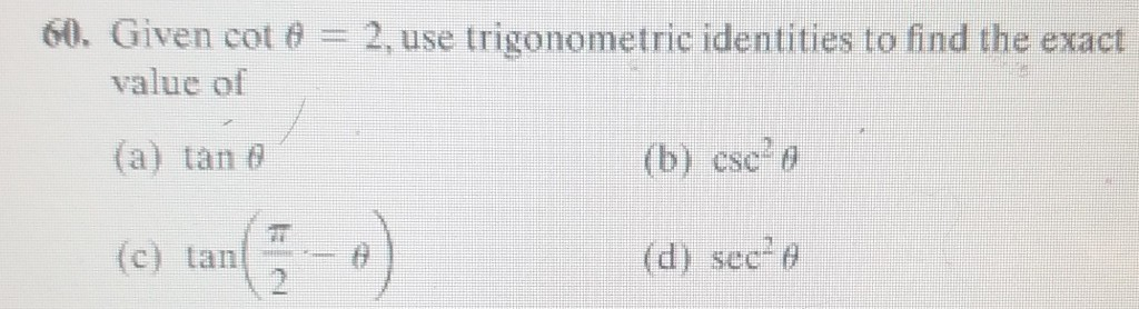 Solved 60, Given cot θ-2, use trigonometric identities to | Chegg.com