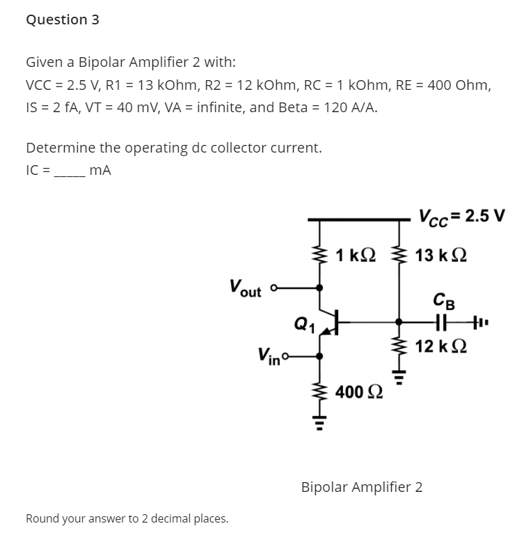 Solved Question 3 Given a Bipolar Amplifier 2 with: VCC = | Chegg.com
