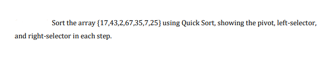 Solved Sort the array {17,43,2,67,35,7,25} using Quick Sort, | Chegg.com