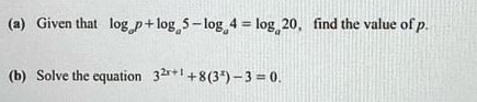 Solved (a) ﻿Given that logap+loga5-loga4=loga20, ﻿find the | Chegg.com