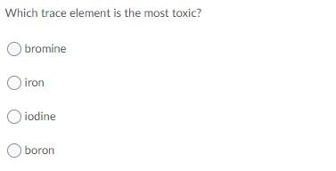 Solved Which trace element is the most toxic? bromine O iron | Chegg.com
