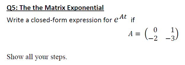 Solved Q5: The the Matrix Exponential Write a closed-form | Chegg.com