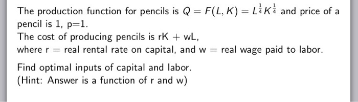 Solved The production function for pencils is Q = F(L, K) = | Chegg.com