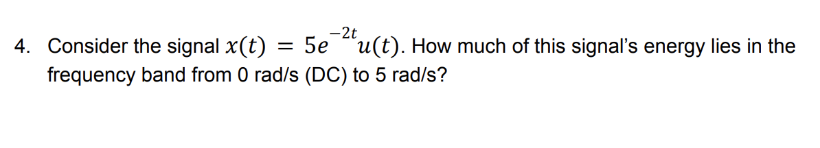 Solved Consider the signal x(t)=5e-2tu(t). ﻿How much of this | Chegg.com
