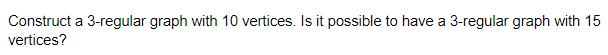 Solved Construct a 3-regular graph with 10 vertices. Is it | Chegg.com