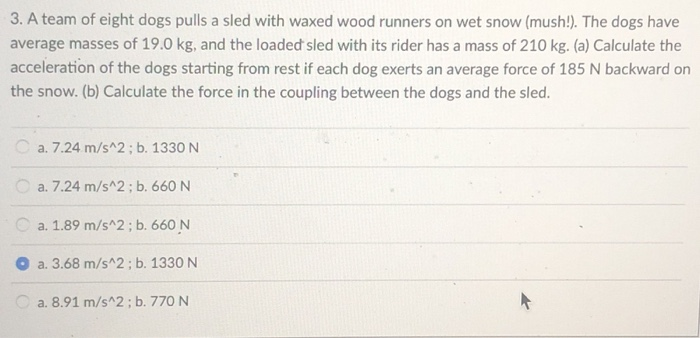 Solved 3. A team of eight dogs pulls a sled with waxed wood | Chegg.com