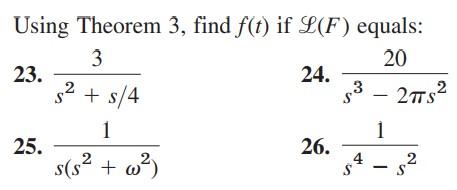 Solved Using Theorem 3, find f(t) if L(F) equals: 23. | Chegg.com