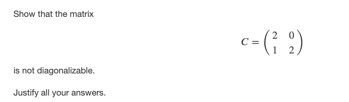Solved Show that the matrix c= ( ) is not diagonalizable. | Chegg.com