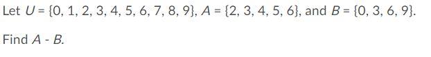 Solved Let U = {0, 1, 2, 3, 4, 5, 6, 7, 8, 9), A = {2, 3, 4, | Chegg.com