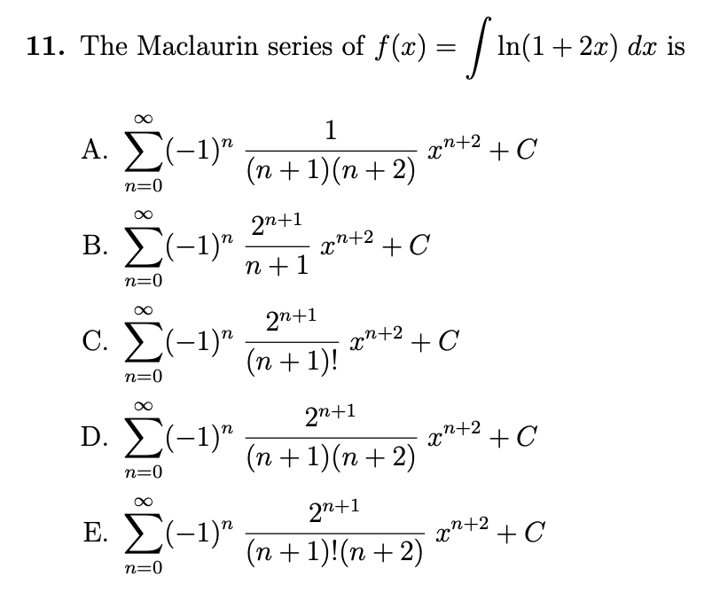 Solved 11. The Maclaurin series of f(x) = ln(1-2x) dx is n+2 | Chegg.com