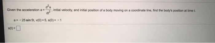 Solved d2s dt2 Given the acceleration a initial velocity, | Chegg.com