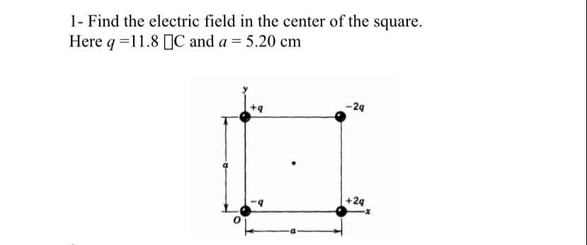 Solved 1- Find the electric field in the center of the | Chegg.com