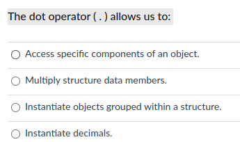 Solved The dot operator (.) allows us to: Access specific | Chegg.com