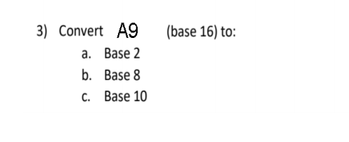 Solved (base 16) to: 3) Convert A9 a. Base 2 b. Base 8 C. | Chegg.com
