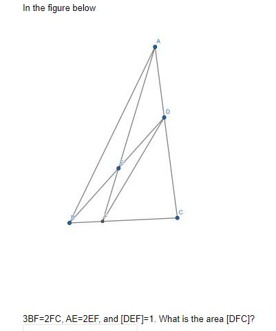 Solved In the figure below 3BF=2FC, AE=2EF, and [DEF]=1. | Chegg.com
