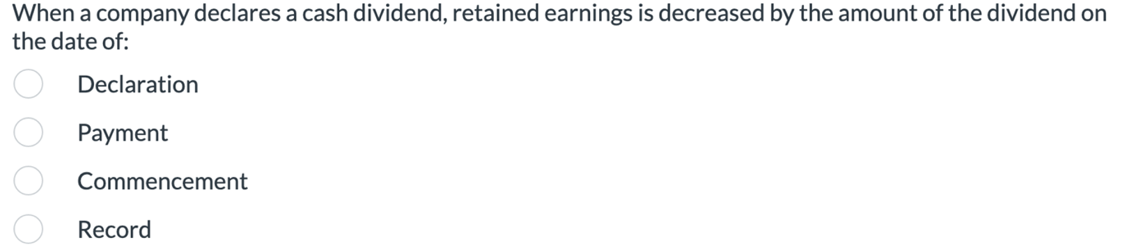 Solved When a company declares a cash dividend, retained | Chegg.com