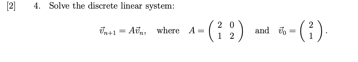 Solved 2 4. Solve the discrete linear system: 2 ūn+1 = Avn, | Chegg.com