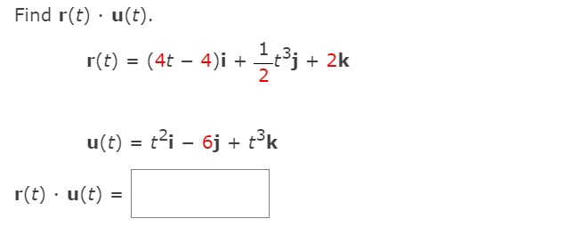 Solved Find r(t) · u(t). r(t) = (4t - 4)i + 2+3j + + 2k u(t) | Chegg.com