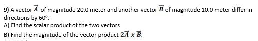 Solved 9) A vector A of magnitude 20.0 meter and another | Chegg.com