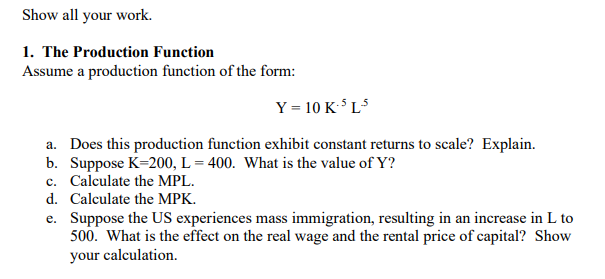 Solved Show all your work. 1. The Production Function Assume | Chegg.com